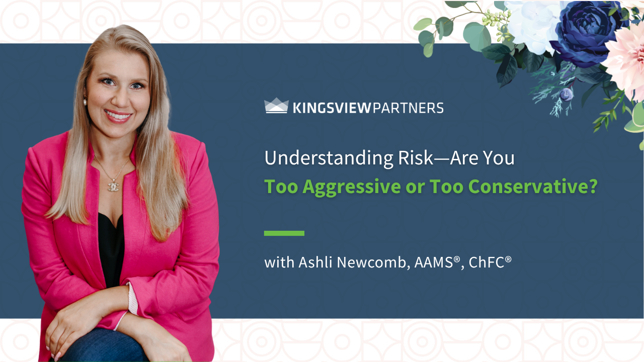 Understanding Risk—Are You Too Aggressive or Too Conservative? - Kingsview
